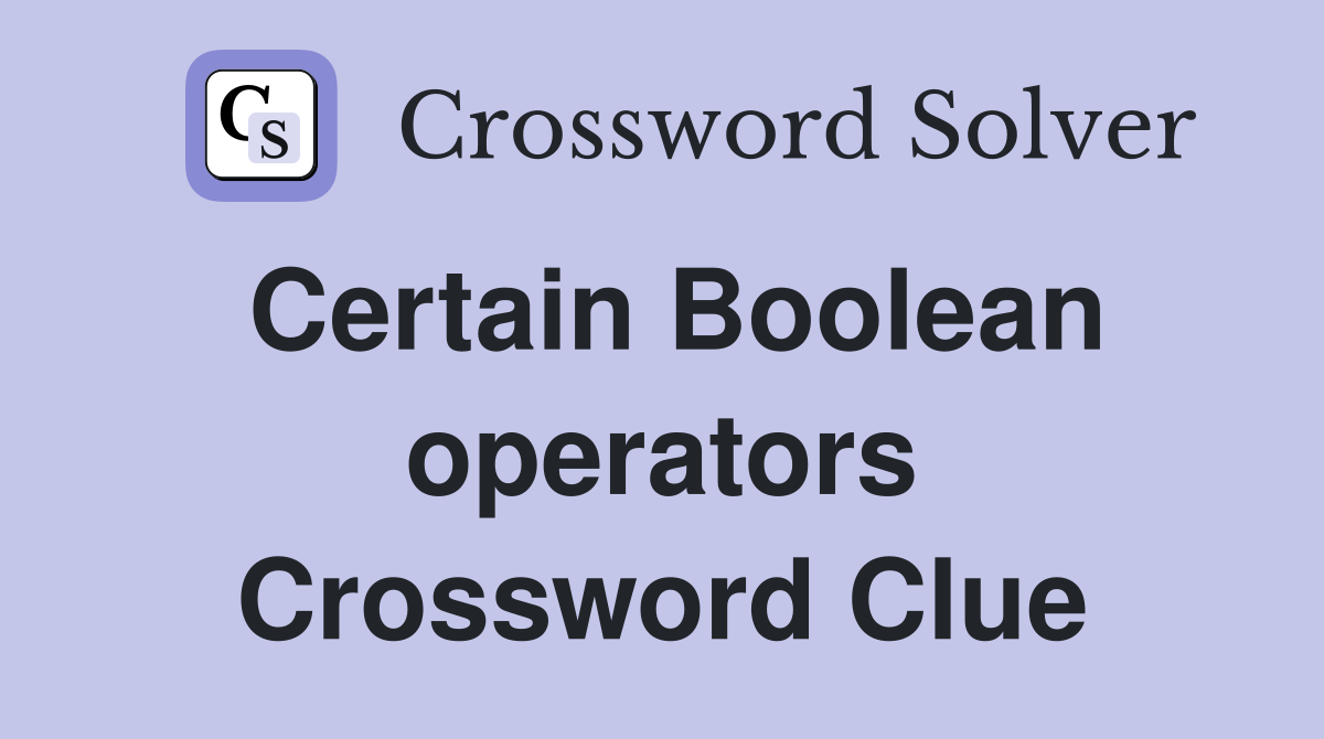 Certain Boolean operators - Crossword Clue Answers - Crossword Solver Certain Boolean operators - Crossword Clue Answers - Crossword Solver